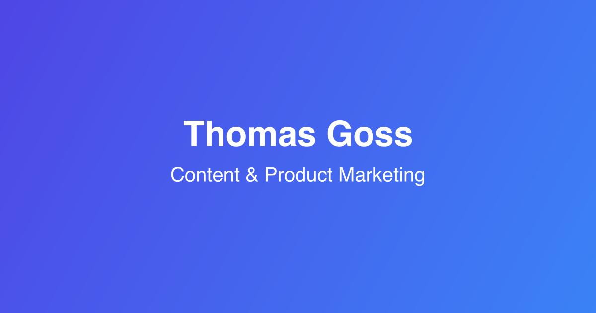 Thomas Goss | Content & Product Marketing
